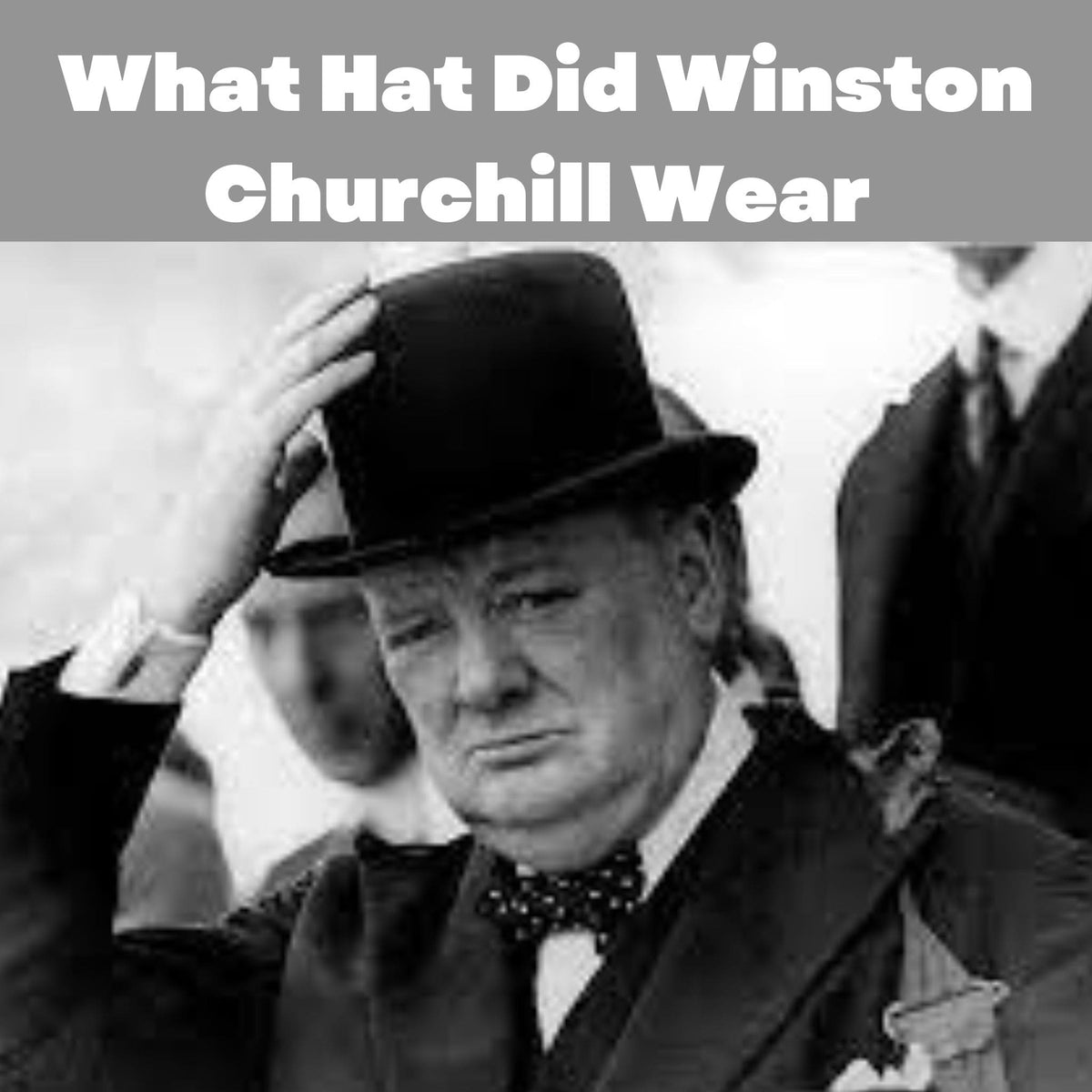 What Hat Did Winston Churchill Wear : Find out here – J and p hats